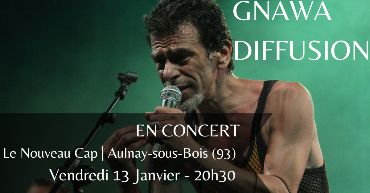 Gnawa Diffusion au Nouveau Cap le Vendredi 13 Janvier 2023 à 20h30 ...